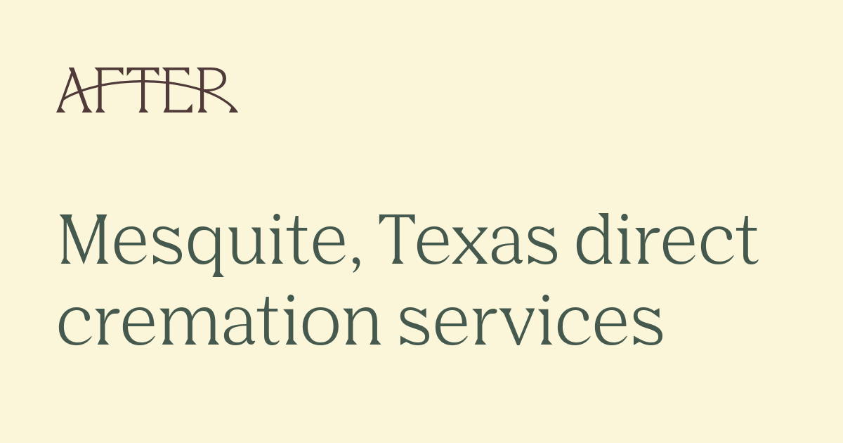 Direct Cremation Services - Save over $8199 in Mesquite, Texas | After®