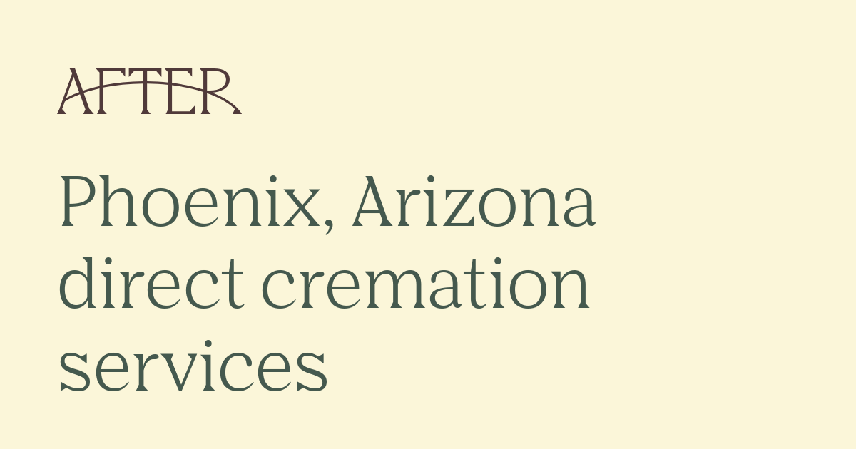 Direct Cremation Services - Save over $7,256 in Phoenix, Arizona | After®