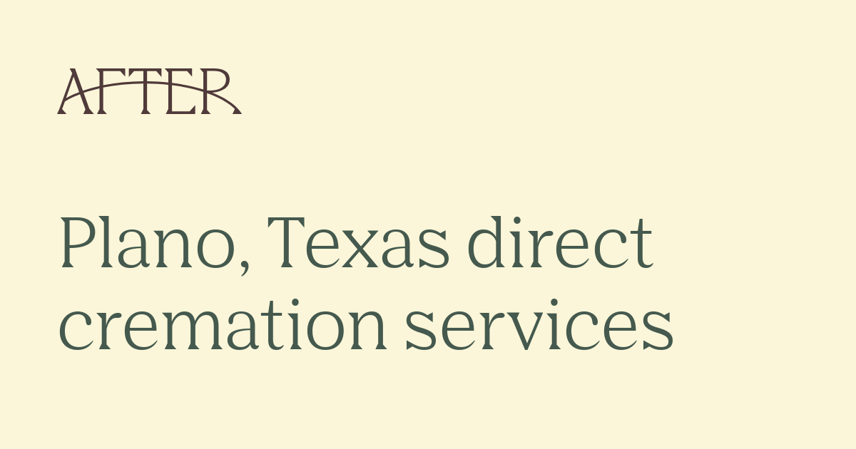 Direct Cremation Services - Save over $8199 in Plano, Texas | After®