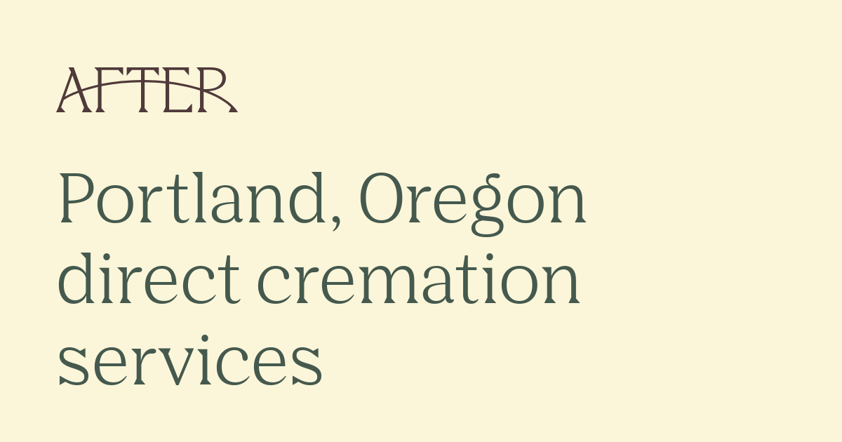Direct Cremation Services - Save over $7,664 in Portland, Oregon | After®