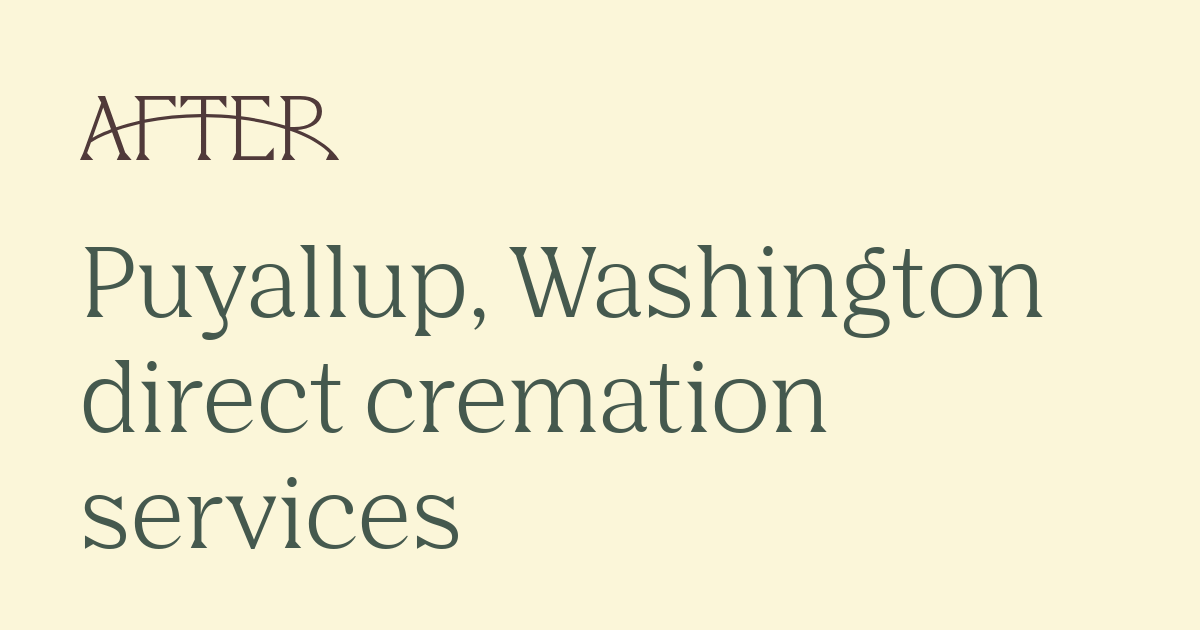 Direct Cremation Services - Save over $7,808 in Puyallup, Washington ...