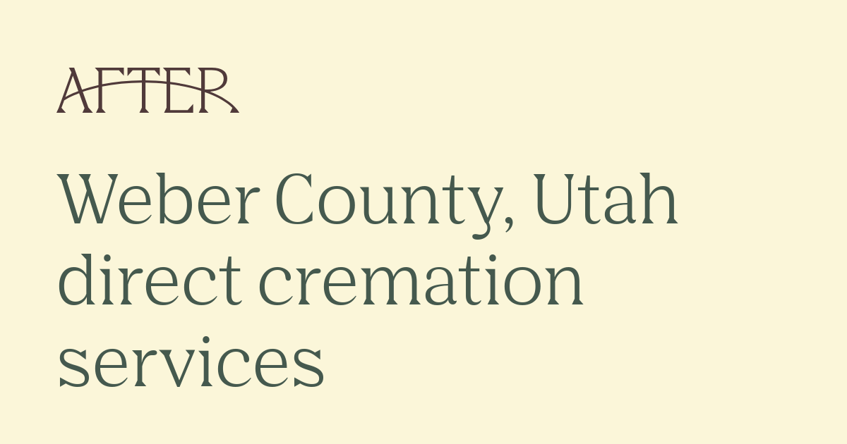Direct Cremation Services - Save over $7,435 in Weber County, Utah | After®